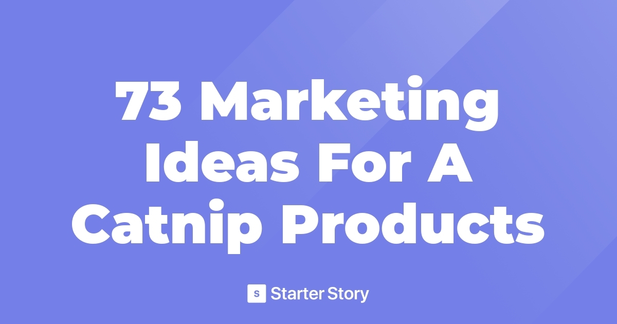 73 Marketing Ideas For A Catnip Products