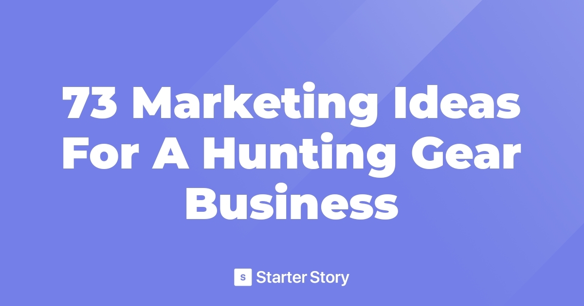 73 Marketing Ideas For A Hunting Gear Business