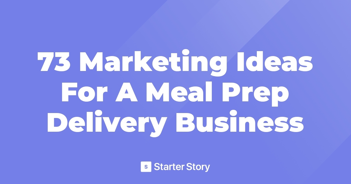 73 Marketing Ideas For A Meal Prep Delivery Business