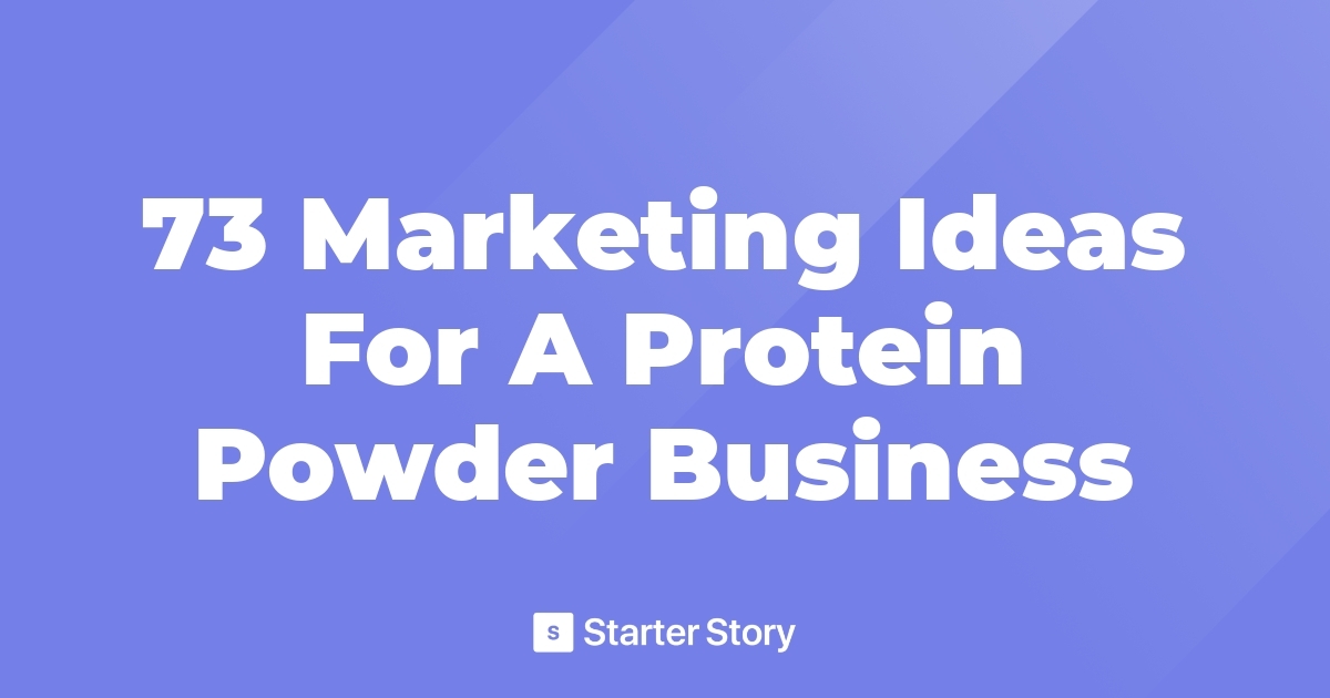 73 Marketing Ideas For A Protein Powder Business