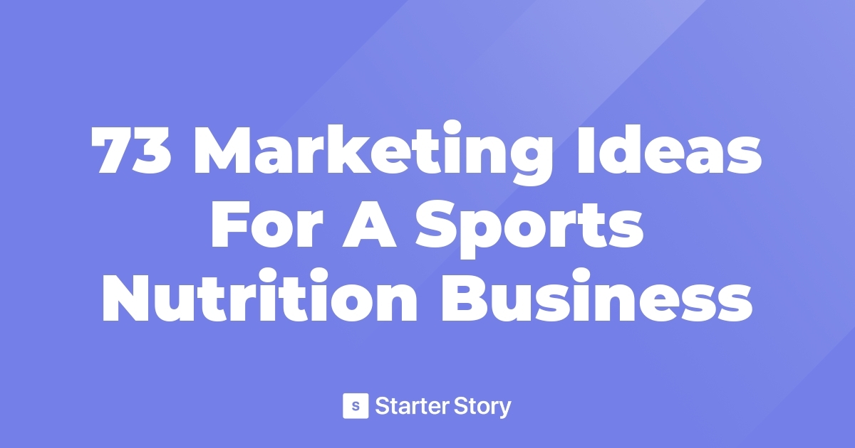 73 Marketing Ideas For A Sports Nutrition Business