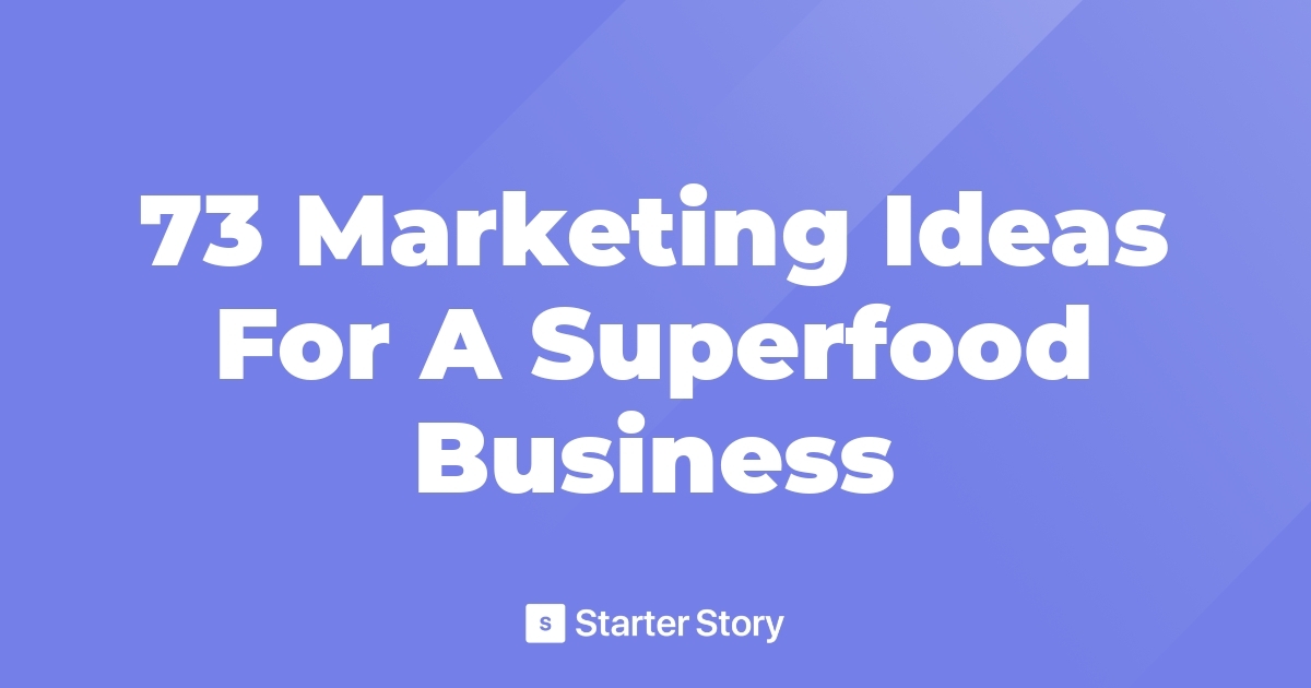 73 Marketing Ideas For A Superfood Business