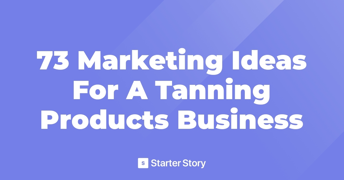73 Marketing Ideas For A Tanning Products Business
