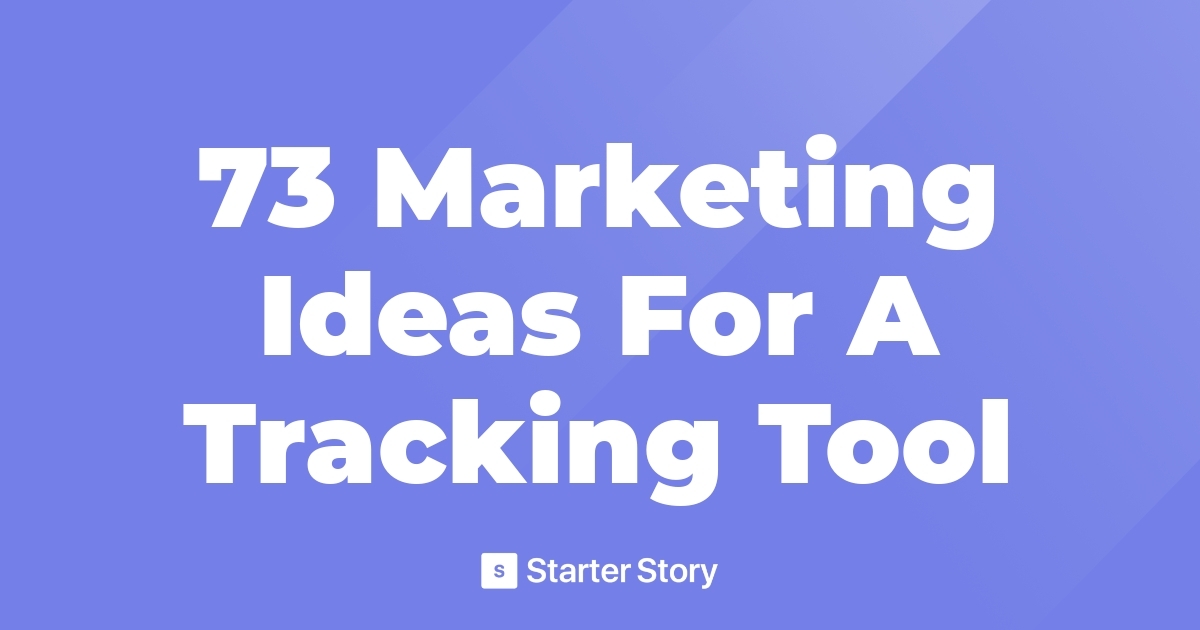 73 Marketing Ideas For A Tracking Tool