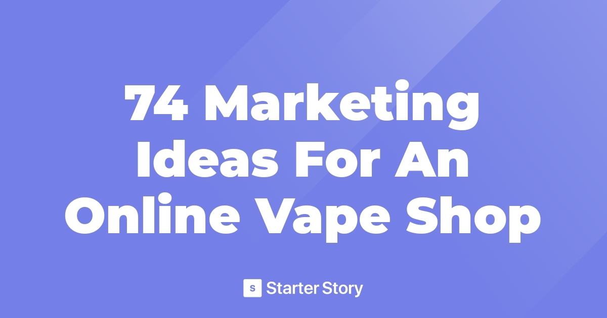 74 Marketing Ideas For An Online Vape Shop