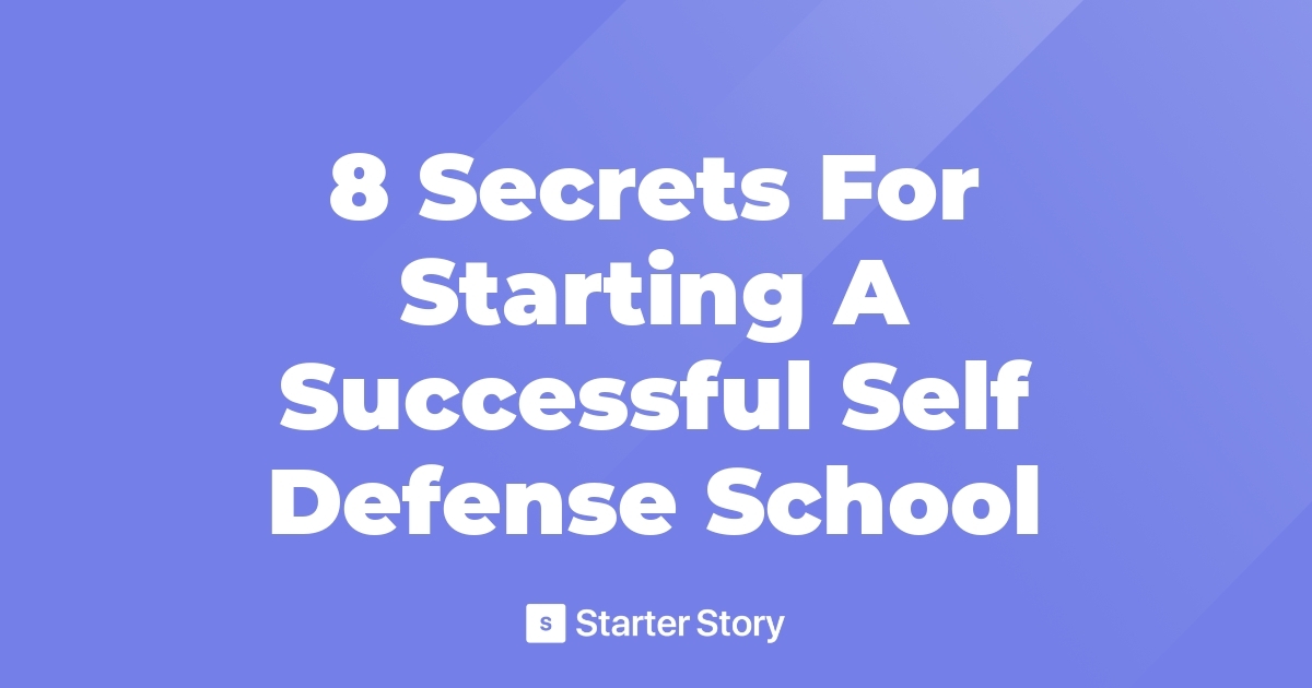 8 Secrets For Starting A Successful Self Defense School