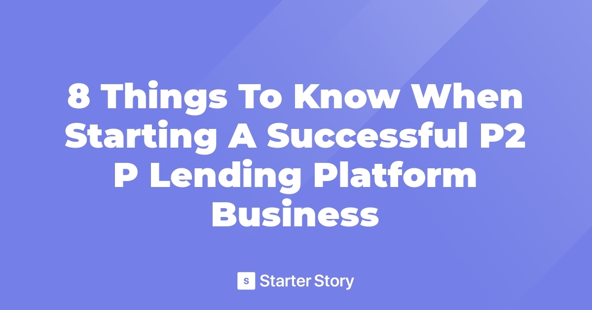 8 Things To Know When Starting A Successful P2 P Lending Platform