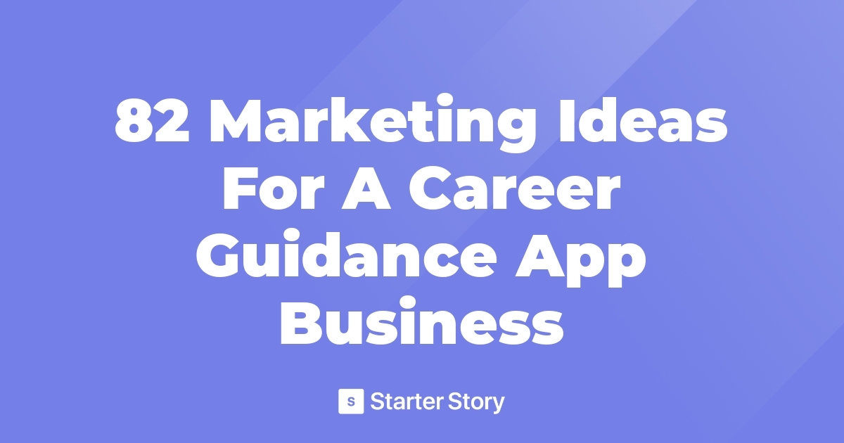 82 Marketing Ideas For A Career Guidance App Business