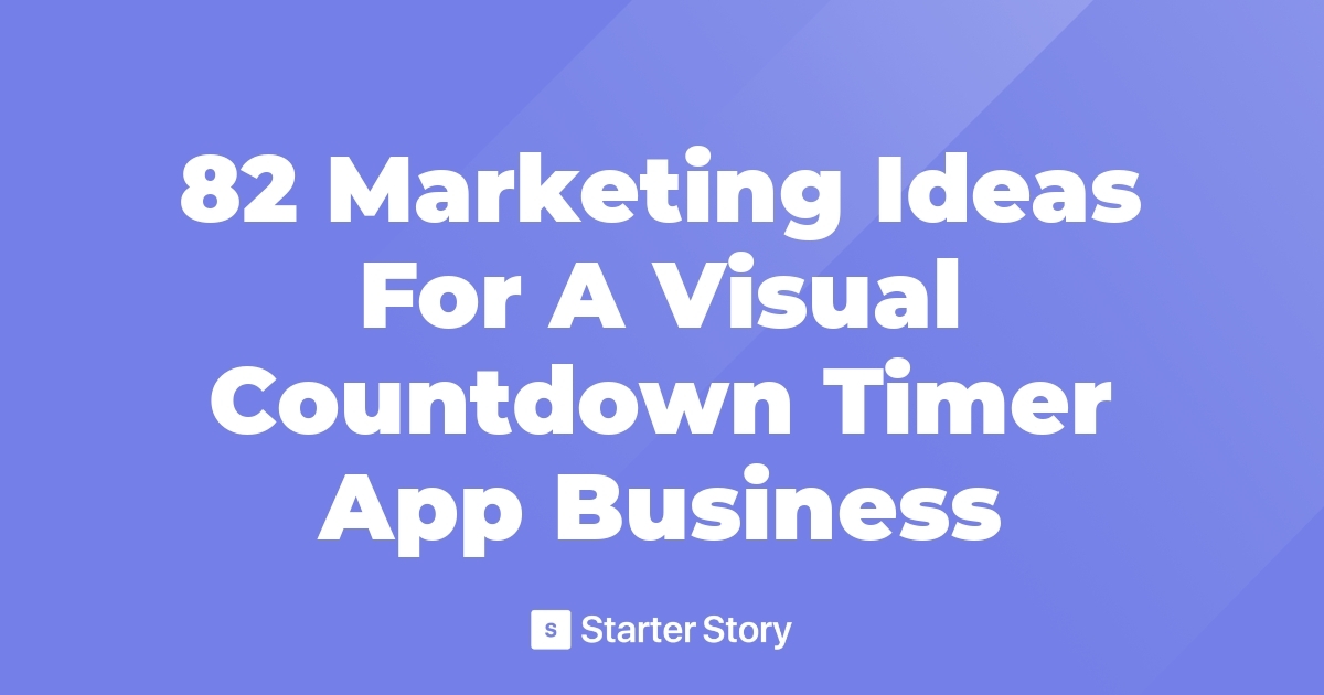 82 Marketing Ideas For A Visual Countdown Timer App Business