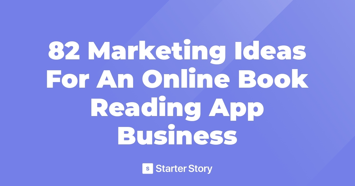 82 Marketing Ideas For An Online Book Reading App Business