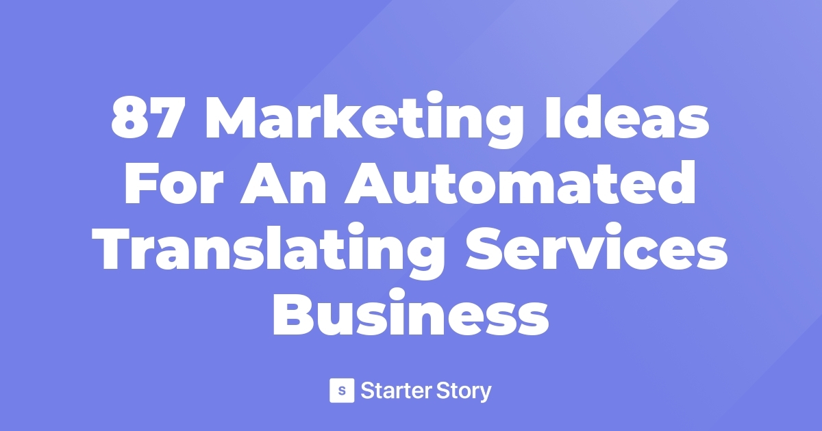 87 Marketing Ideas For An Automated Translating Services Business