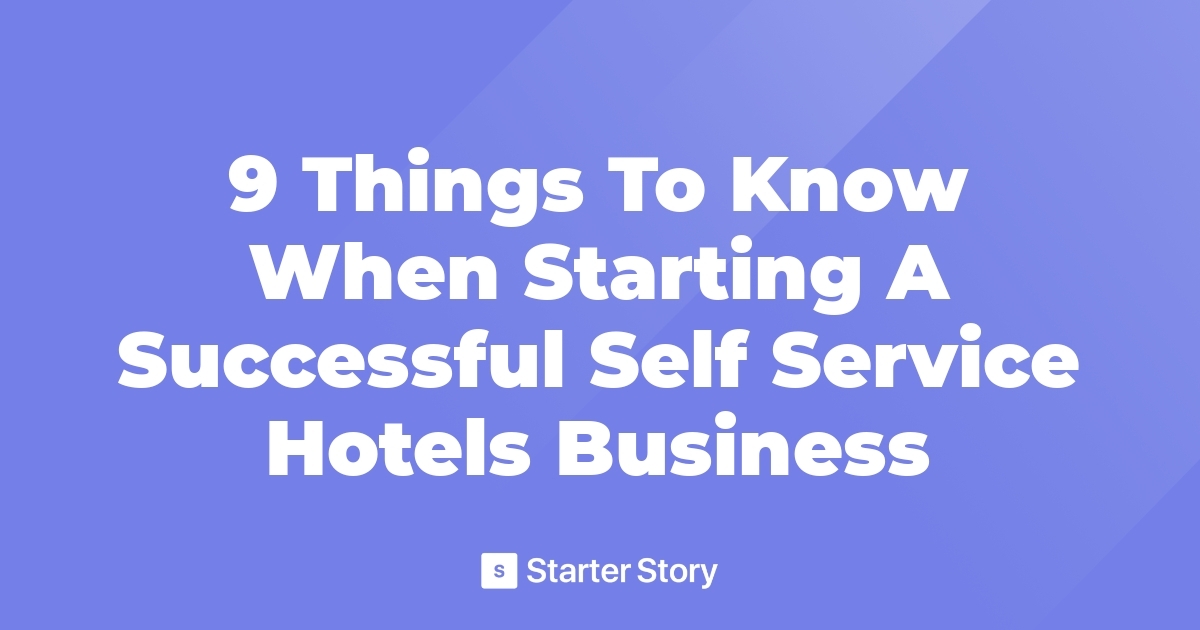 9 Things To Know When Starting A Successful Self Service Hotels