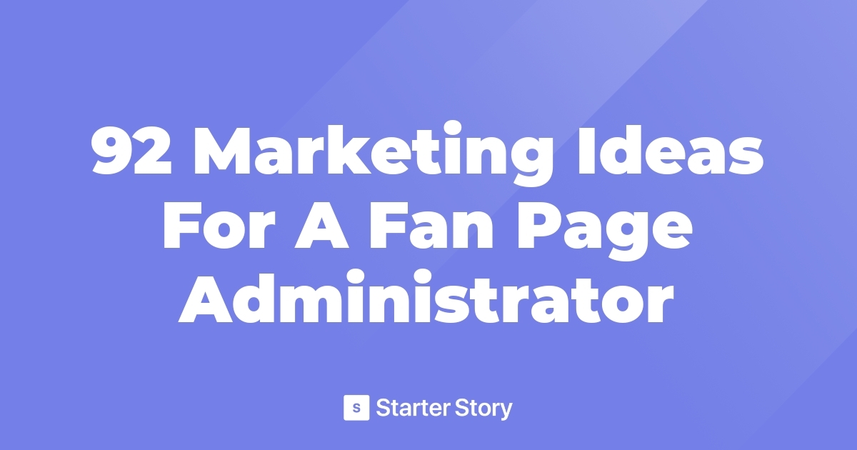 92 Marketing Ideas For A Fan Page Administrator