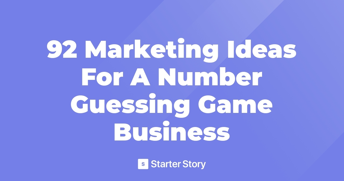 92 Marketing Ideas For A Number Guessing Game Business