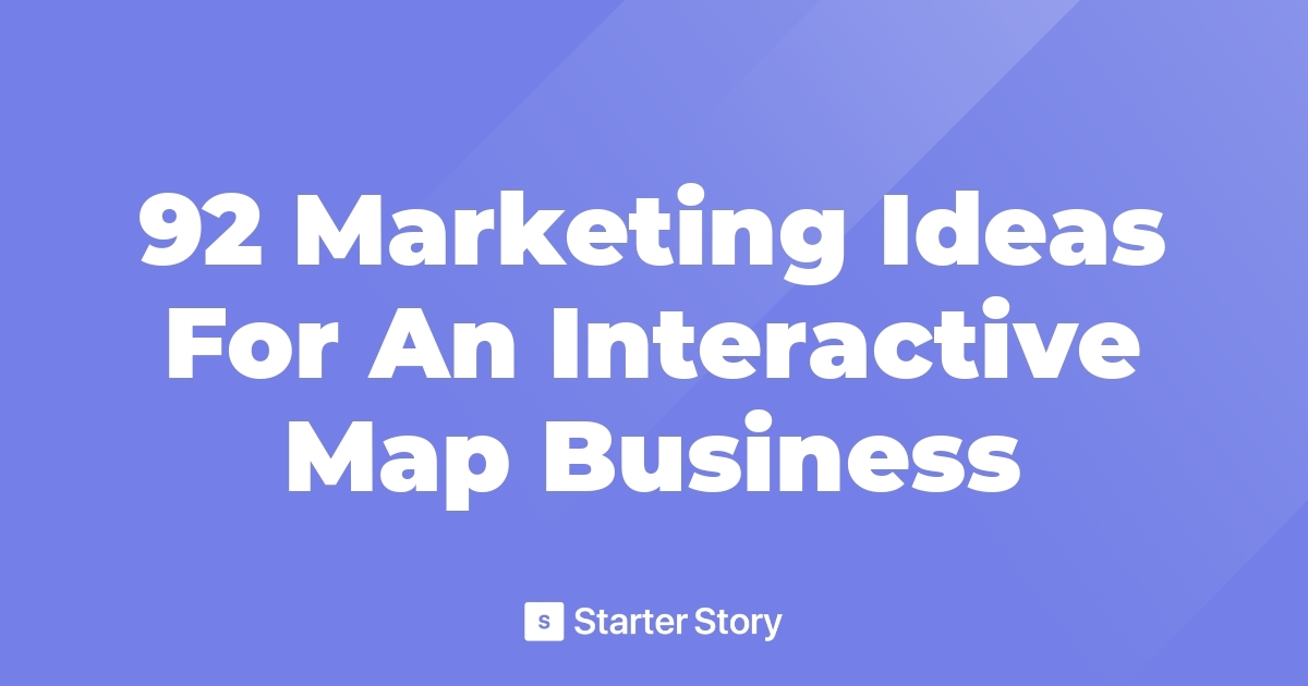 92 Marketing Ideas For An Interactive Map Business