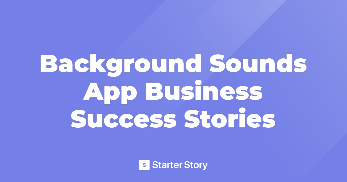 Background Sounds App Business Success Stories