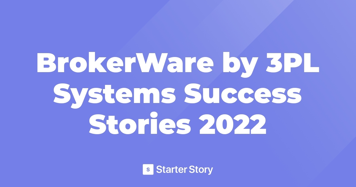 BrokerWare by 3PL Systems Success Stories 2022 - Starter Story
