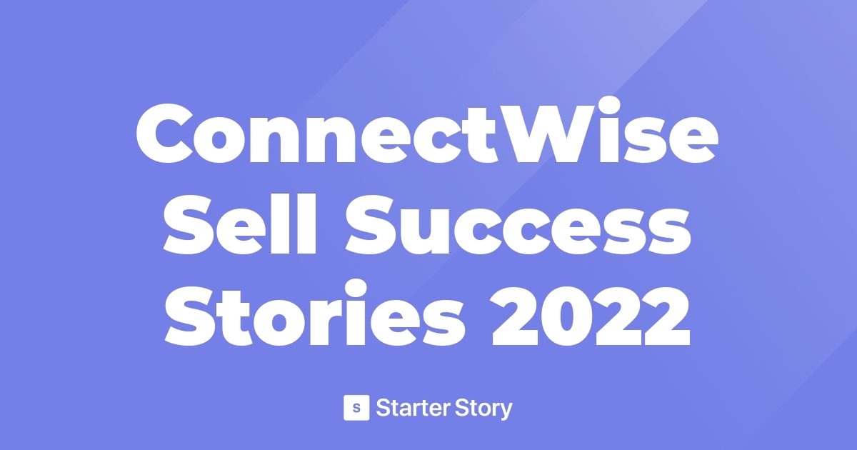 ConnectWise Sell Success Stories 2022 - Starter Story
