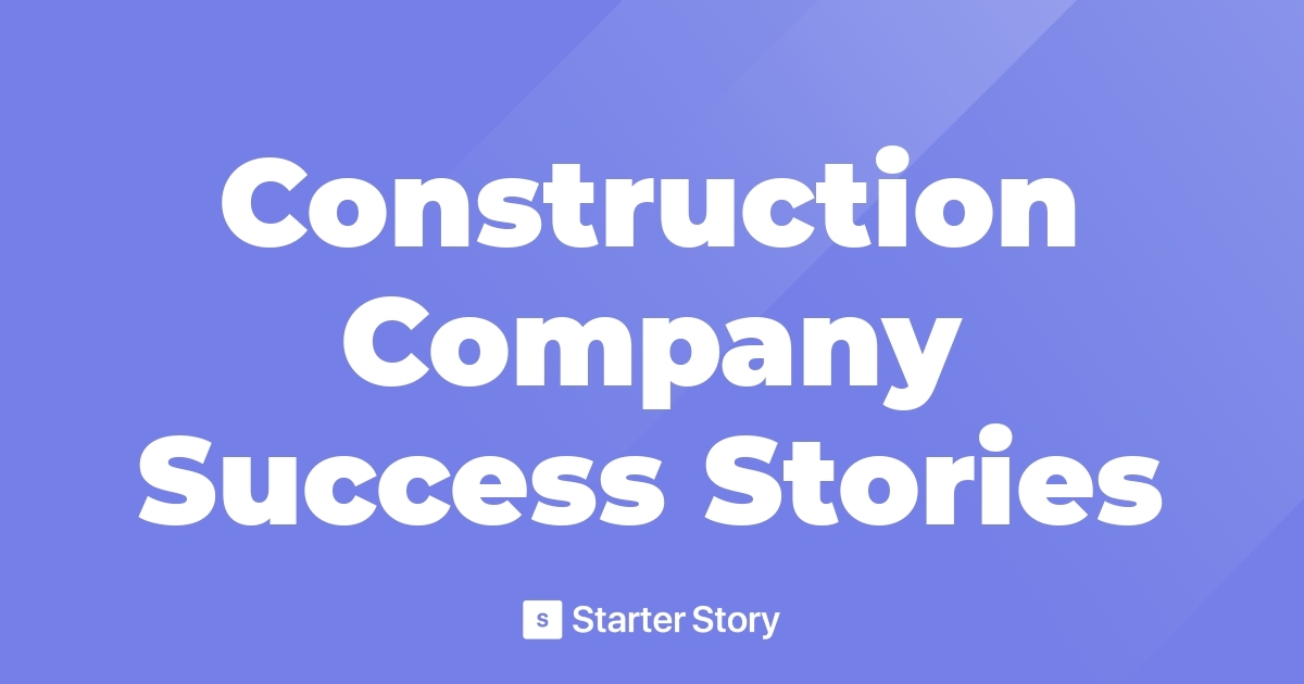 Construction Company Success Stories
