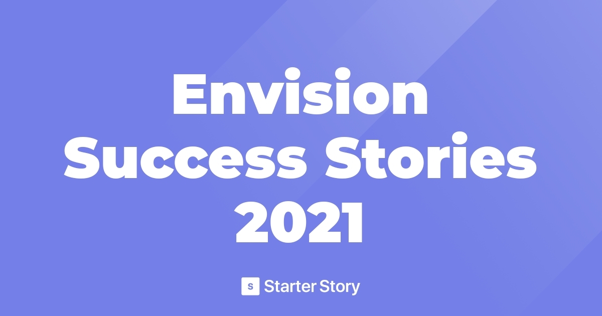 Envision Success Stories 2021 - Starter Story