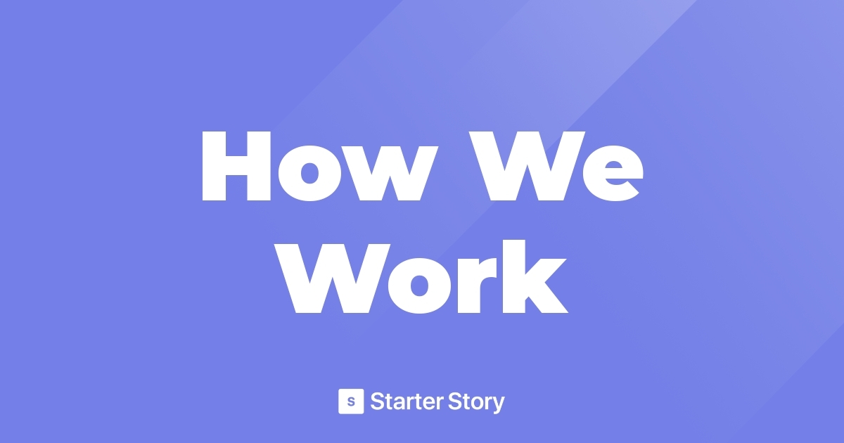 How We Work - Starter Story