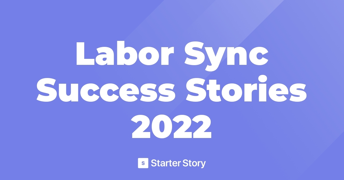 Labor Sync Success Stories 2022 - Starter Story