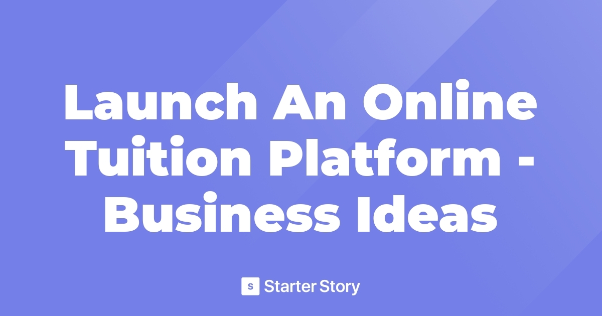 Launch An Online Tuition Platform - Business Ideas
