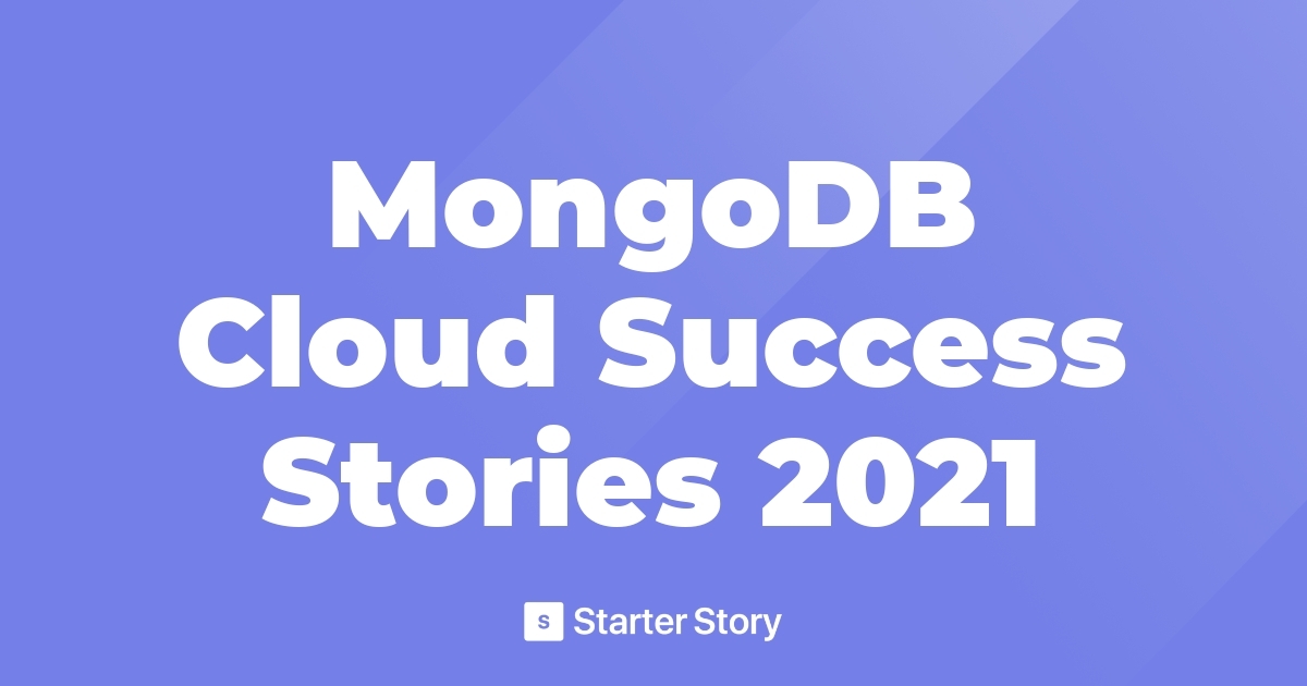 MongoDB Cloud Success Stories 2021 - Starter Story