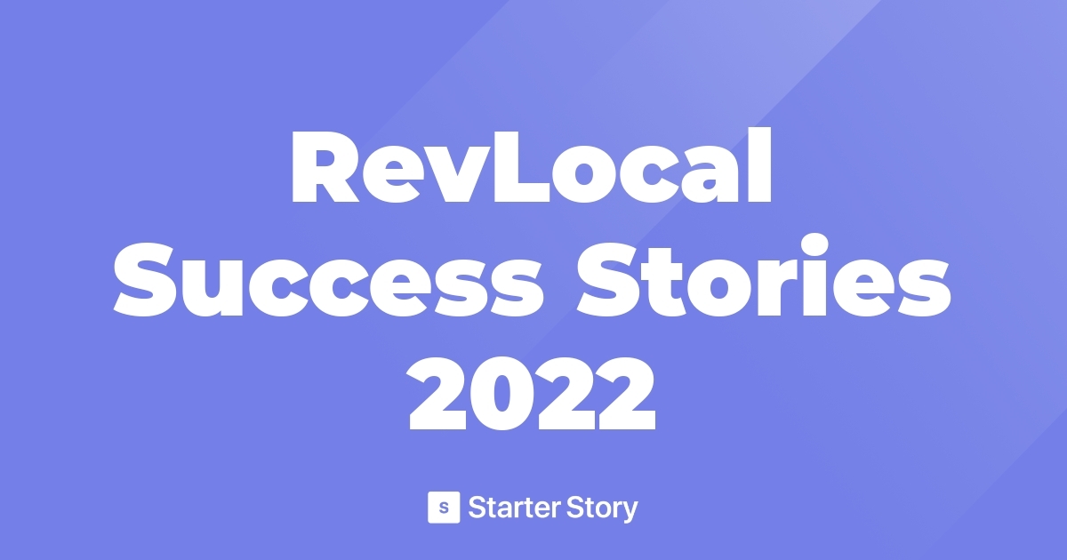 RevLocal Success Stories 2022 - Starter Story