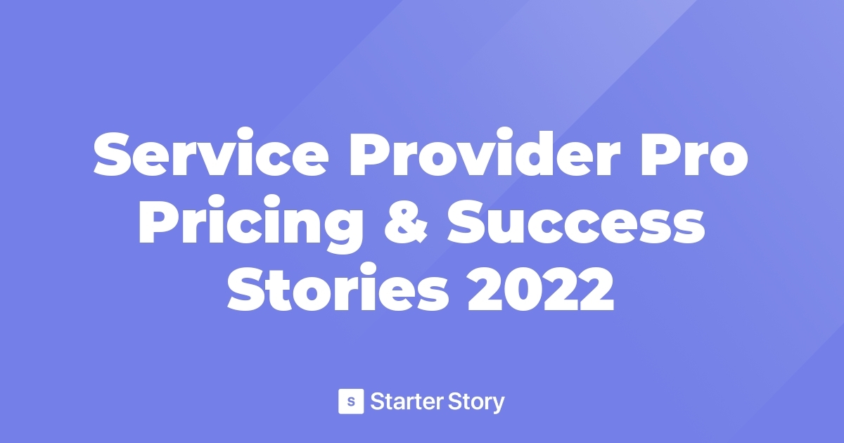 Service Provider Pro Pricing & Success Stories 2022 - Starter Story