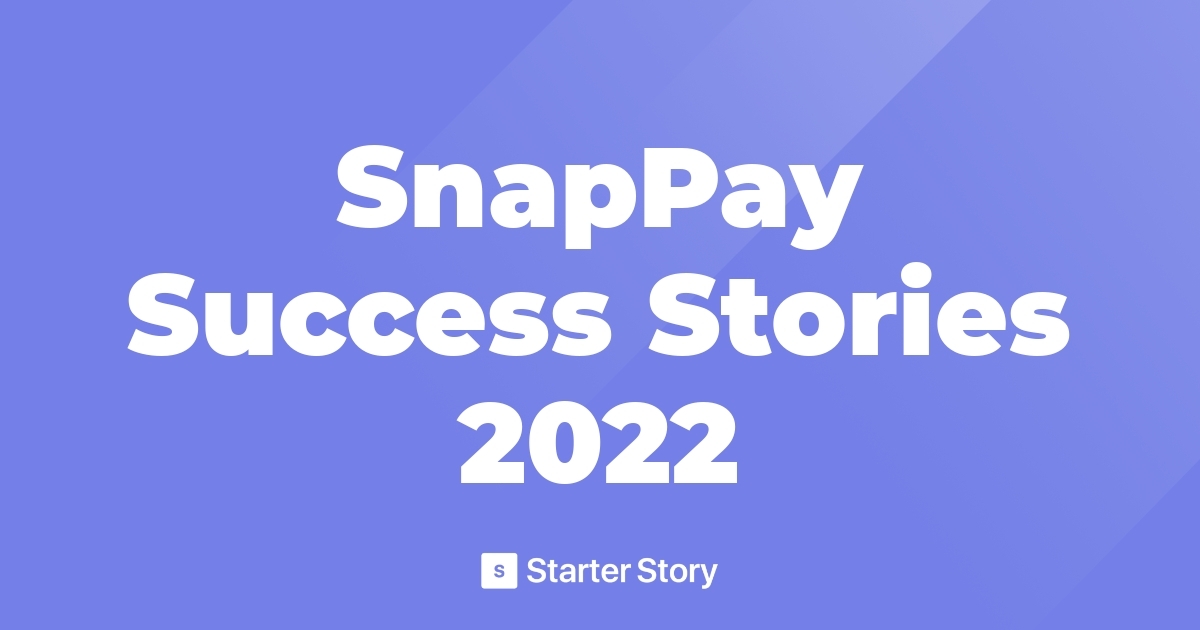 SnapPay Success Stories 2022 - Starter Story
