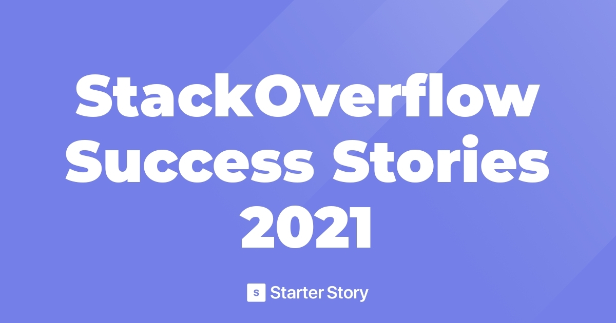 StackOverflow Success Stories 2021 - Starter Story