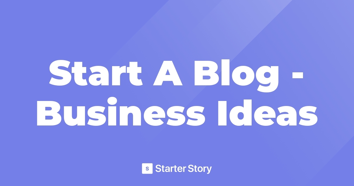 Start A Blog - Business Ideas