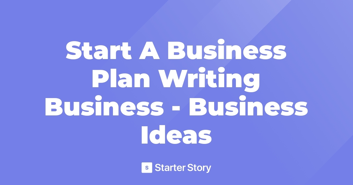 Start A Business Plan Writing Business - Business Ideas