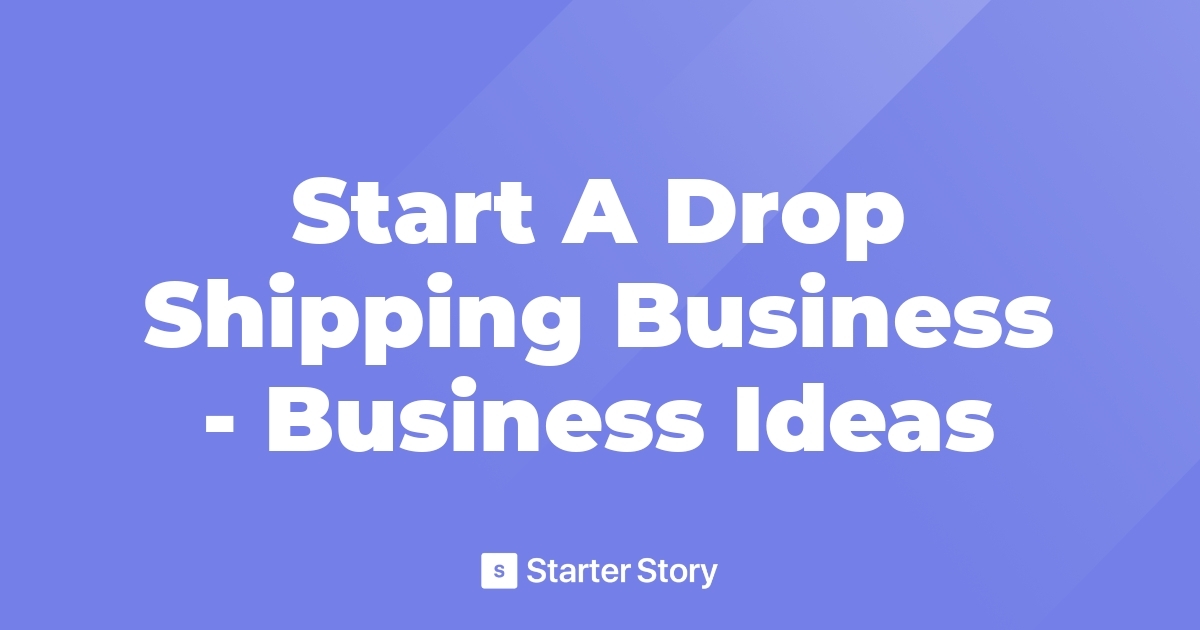 Start A Drop Shipping Business - Business Ideas