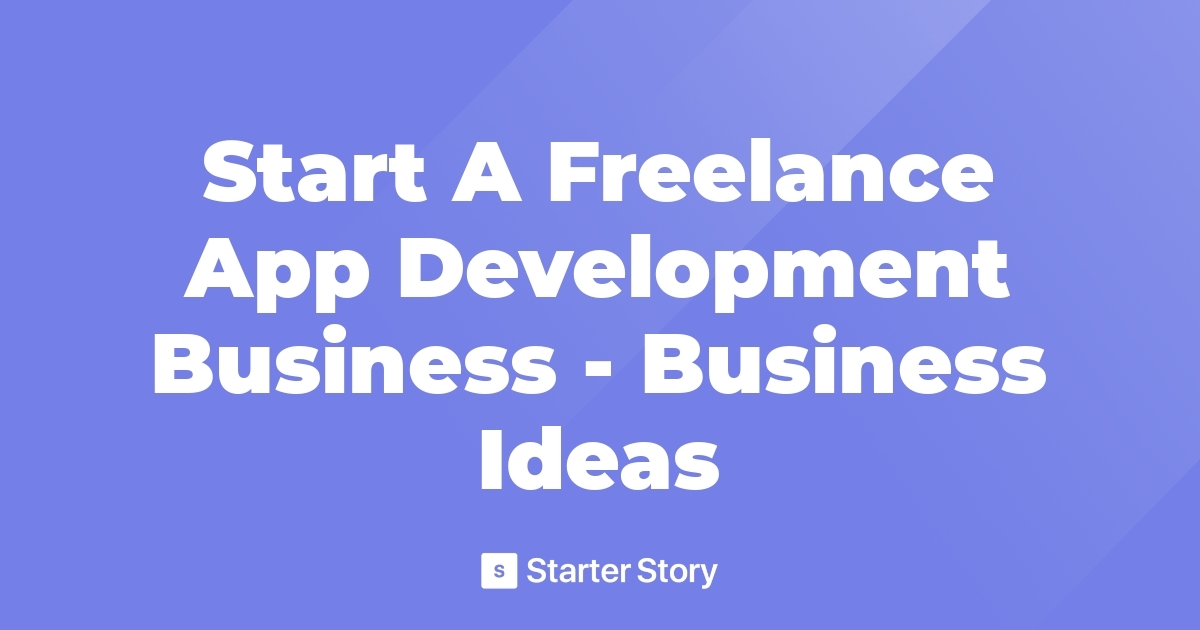 Start A Freelance App Development Business - Business Ideas