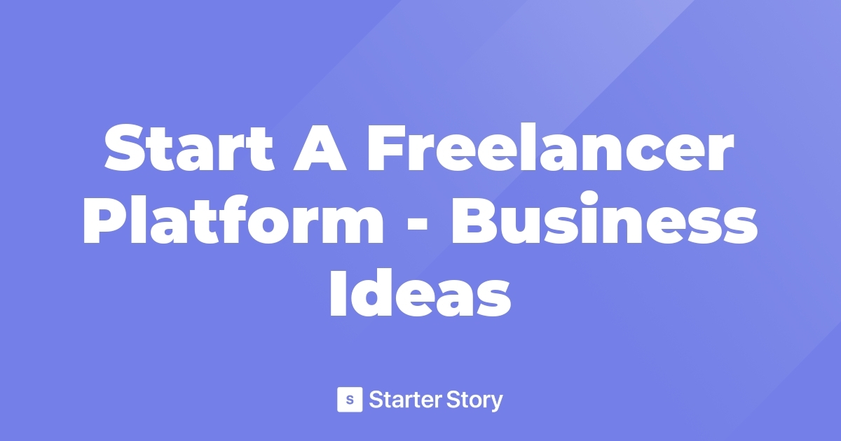 Start A Freelancer Platform - Business Ideas