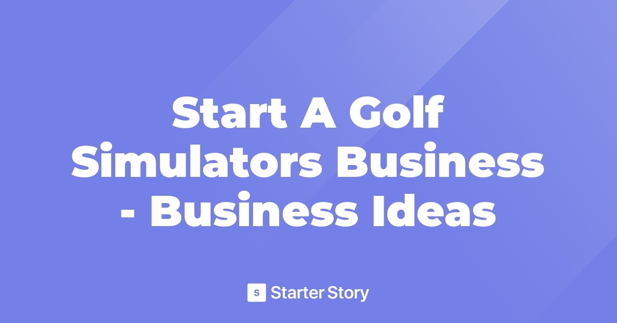 Start A Golf Simulators Business - Business Ideas