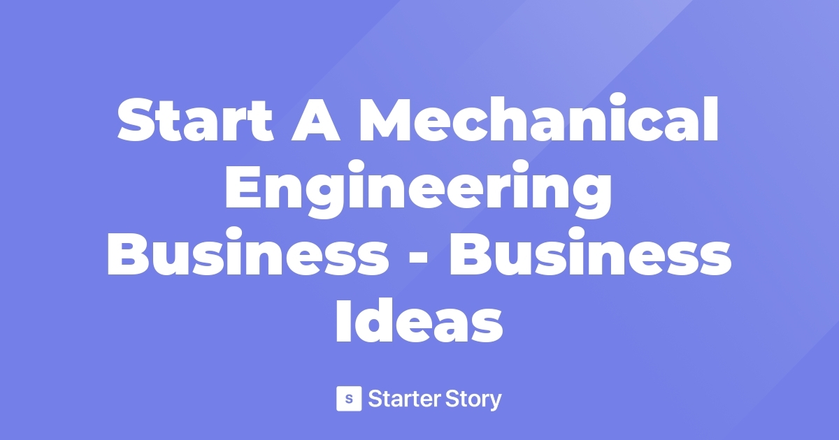 Start A Mechanical Engineering Business - Business Ideas