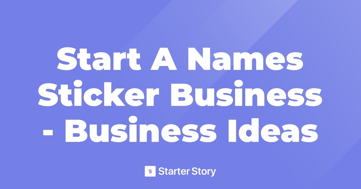 Start A Names Sticker Business - Business Ideas