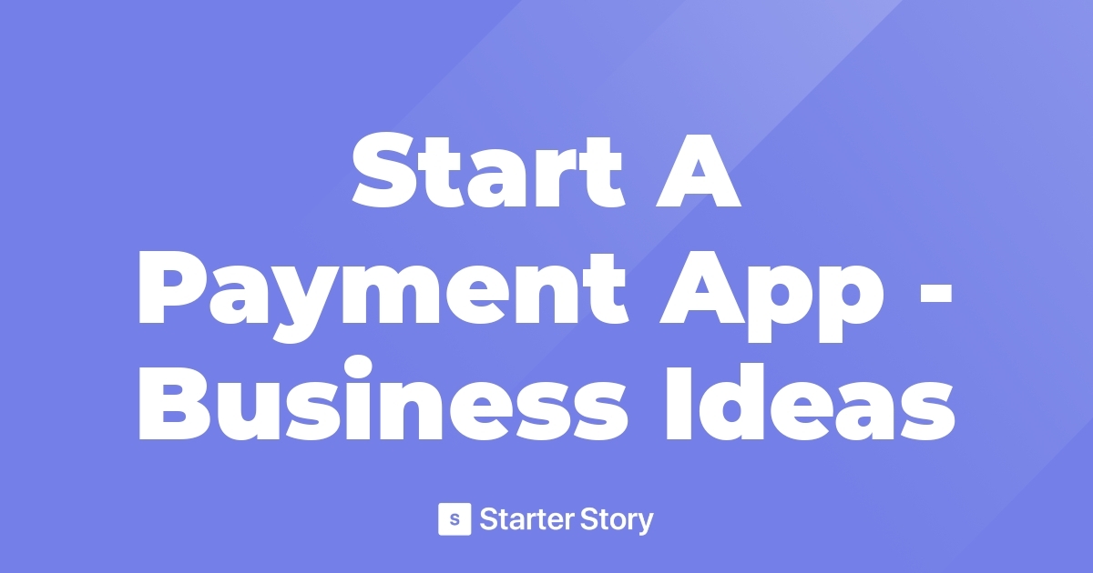 Start A Payment App - Business Ideas