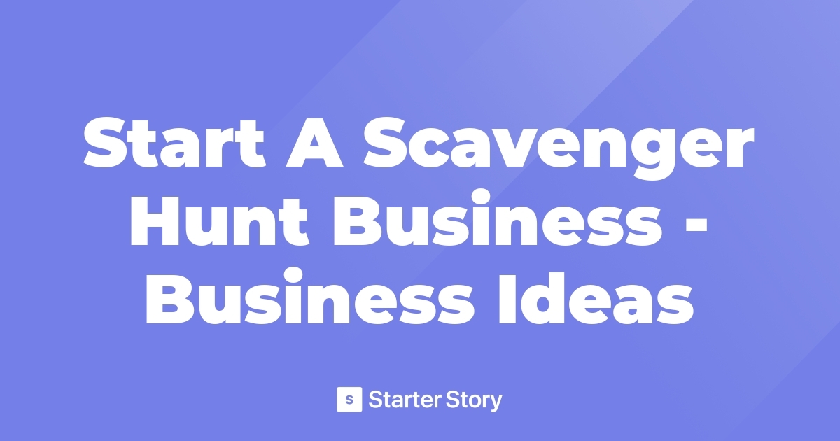Start A Scavenger Hunt Business - Business Ideas