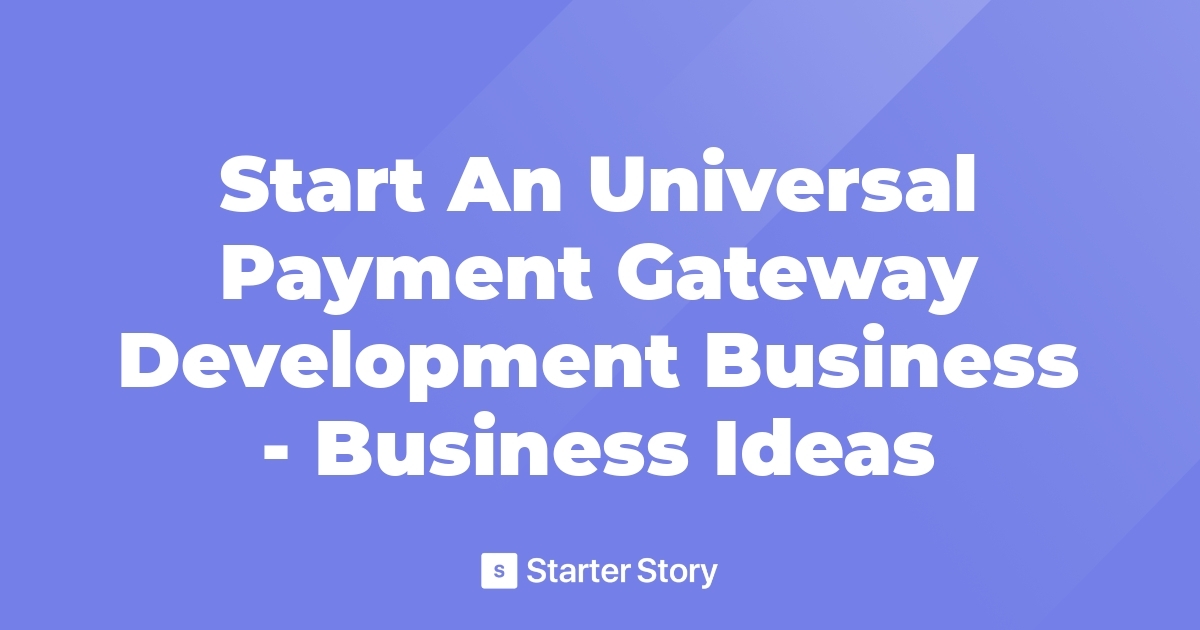 Start An Universal Payment Gateway Development Business - Business Start An Universal Payment Gateway Development Business - Business