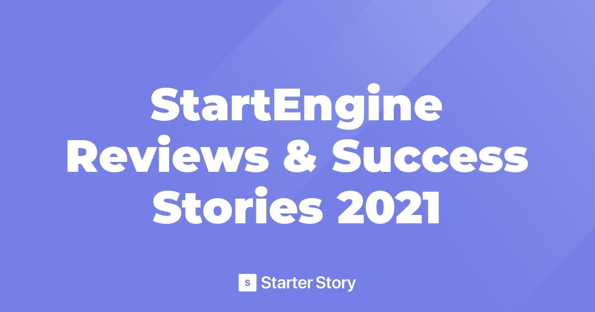 StartEngine Reviews & Success Stories 2021 - Starter Story