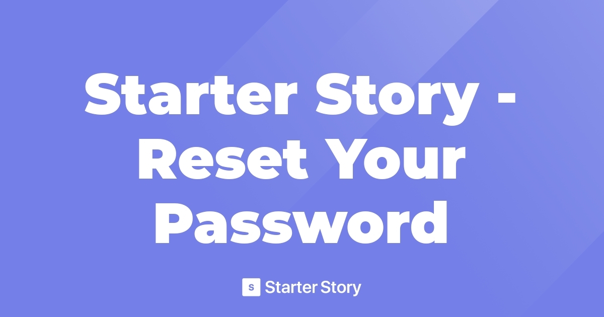 Starter Story - Reset Your Password