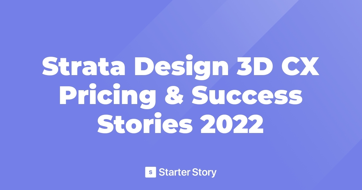 Strata Design 3D CX Pricing & Success Stories 2022 - Starter Story