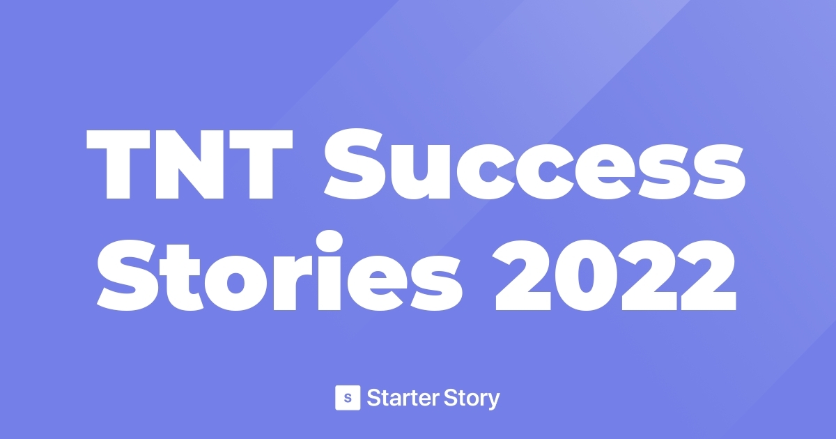 TNT Success Stories 2022 - Starter Story