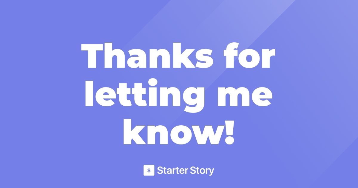 Thanks for letting me know! - Starter Story