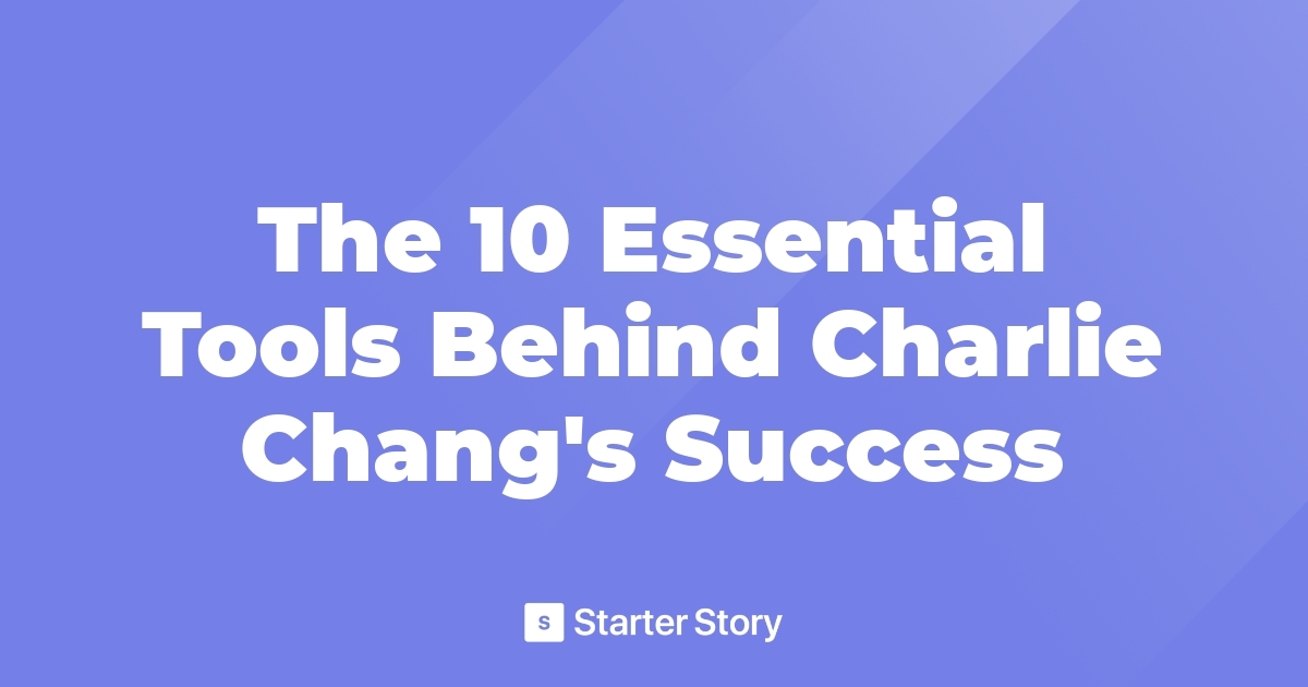 The 10 Essential Tools Behind Charlie Chang's Success