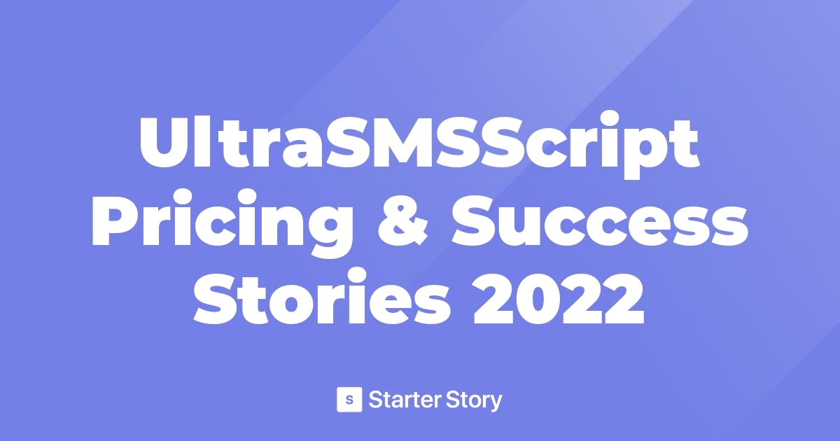UltraSMSScript Pricing & Success Stories 2022 - Starter Story